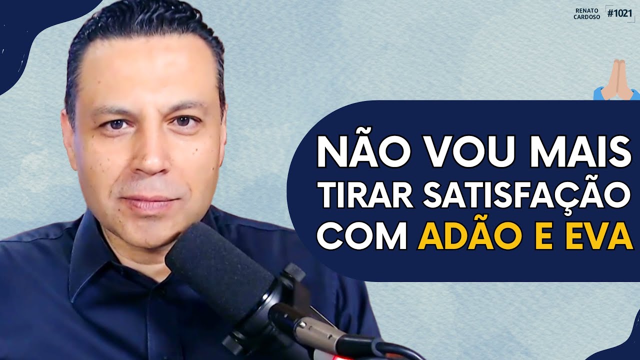NÃO VOU MAIS TIRAR SATISFAÇÃO COM ADÃO E EVA 🙏🏼 - Cig Oficial