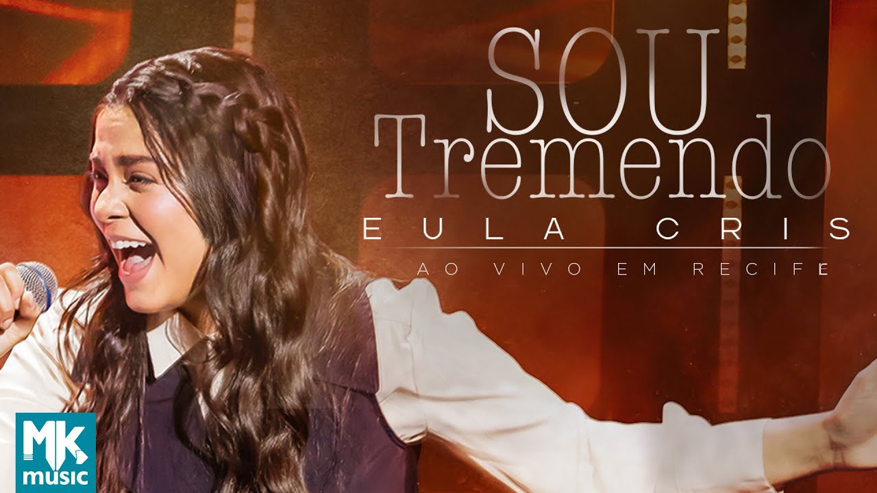 Eula Cris – Sou Tremendo (Ao Vivo) (Clipe Oficial MK Music) - Cig Oficial