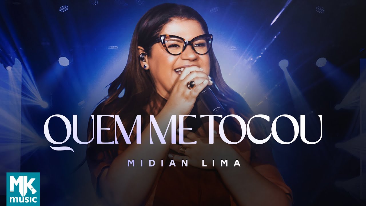 Midian Lima – Quem Me Tocou (Ao Vivo) (Clipe Oficial MK Music) - Cig ...